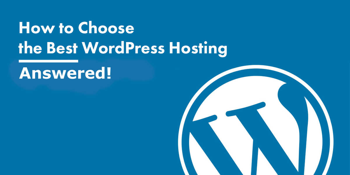 How to Choose The Best WordPress Hosting? Answered!