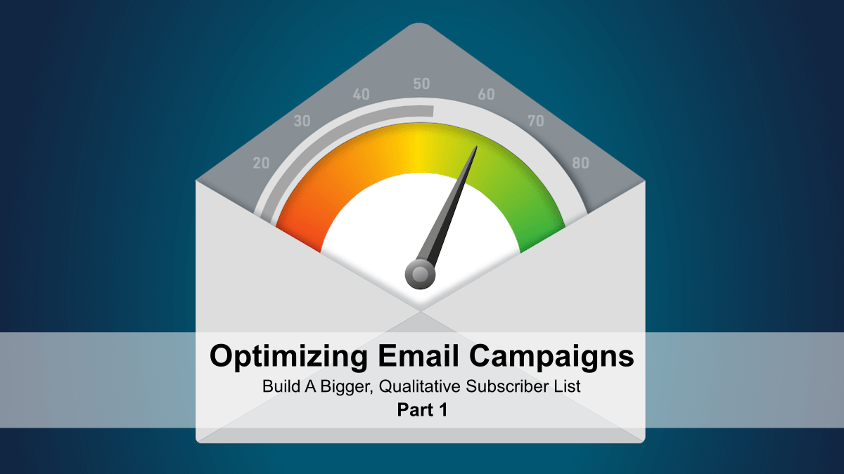 Optimizing Email Campaigns - Build A Bigger Subscriber List: Part 1